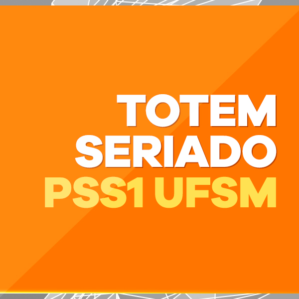 TOTEM SERIADO PSS1 UFSM - Totem Vestibulares